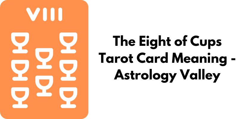 The Eight of Cups Tarot Card Meaning - Astrology Valley