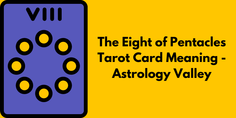 The Eight of Pentacles Tarot Card Meaning - Astrology Valley