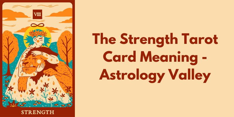 The Strength Tarot Card Meaning - Astrology Valley